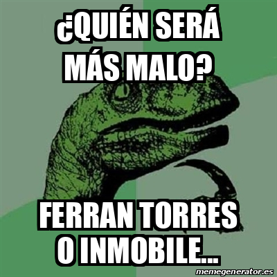 Meme Filosoraptor - ¿Quién será más malo? Ferran Torres o Inmobile ...