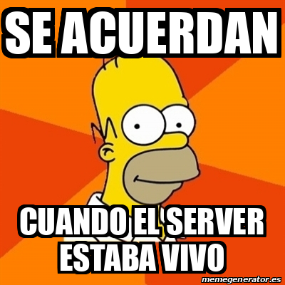 Meme Homer - sE ACUERDAN CUANDO EL SERVER ESTABA VIVO - 32395067