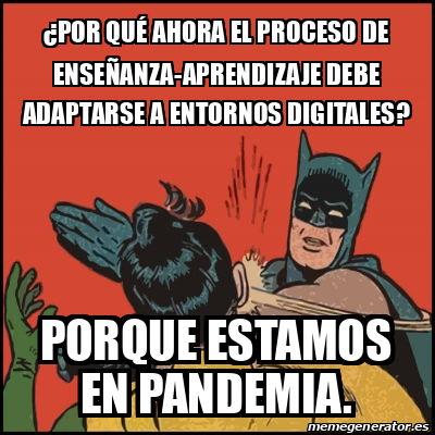 Meme Batman slaps Robin - ¿POR QUÉ AHORA EL PROCESO DE ENSEÑANZA ...