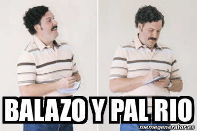 Meme Personalizado - balazo y pal rio - 32395158