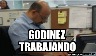 Meme Personalizado - GODINEZ TRABAJANDO - 32395871