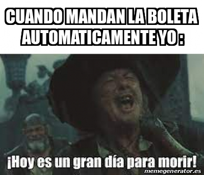 Meme Personalizado - cuando mandan la boleta automaticamente yo ...