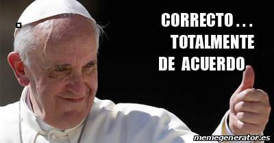 Meme Personalizado - . correcto . . . totalmente de acuerdo - 32396017