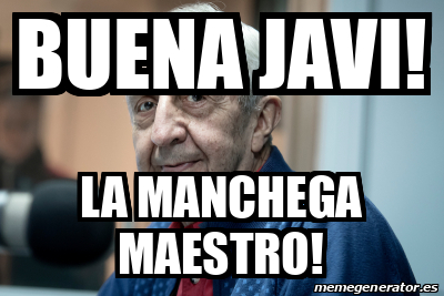 Meme Personalizado - Buena Javi! La Manchega maestro! - 32396410