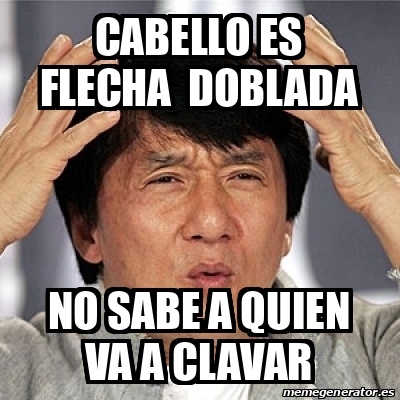 Meme Jackie Chan - CABELLO es flecha doblada No sabe a quien va a ...