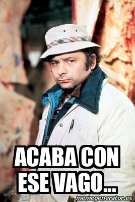 Meme Personalizado - Acaba con ese vago... - 32396891