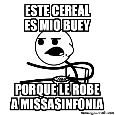 Meme Cereal Guy - este cereal es mio buey porque le robe a ...