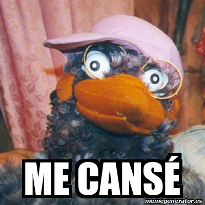 Meme Personalizado - Me cansé - 32397571