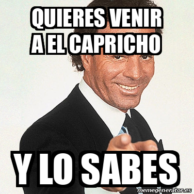 Meme Julio Iglesias - QUIERES VENIR A EL CAPRICHO Y LO SABES - 32398080