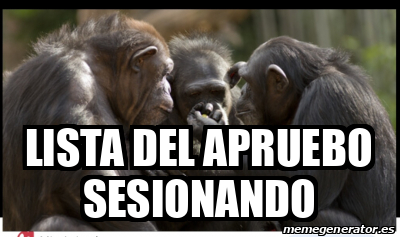 Meme Personalizado - Lista del apruebo sesionando - 32399147