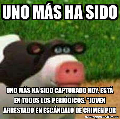 Meme Personalizado - Uno más ha sido Uno más ha sido capturado hoy ...