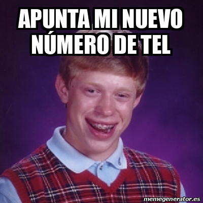 Meme Bad Luck Brian - Apunta mi nuevo número de tel - 32399592