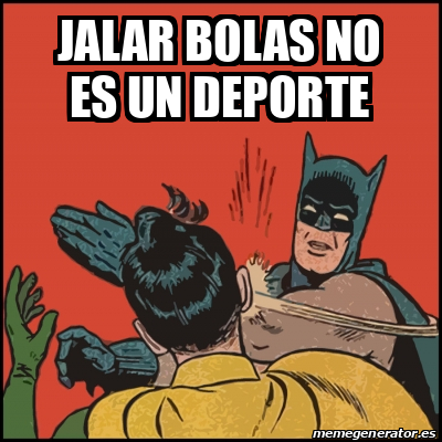 Meme Batman slaps Robin - jalar bolas no es un deporte - 32399671