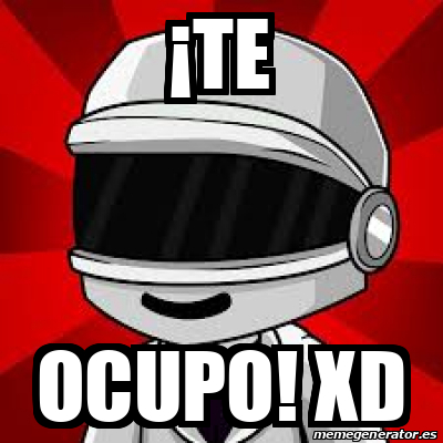 Meme Personalizado - ¡TE OCUPO! XD - 32399857