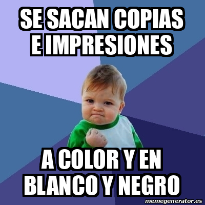 Meme Bebe Exitoso - se sacan copias e impresiones a color y en blanco y ...