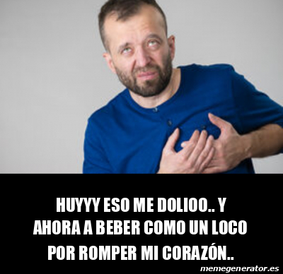 Meme Personalizado - Huyyy eso me dolioo.. y ahora a beber como un loco ...