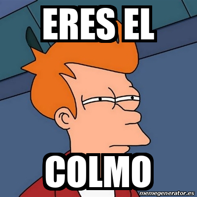 Meme Futurama Fry - eres el colmo - 32040187