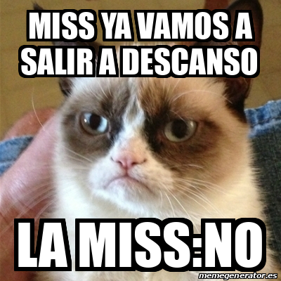 Meme Grumpy Cat - miss ya vamos a salir a descanso la miss:no - 32040288