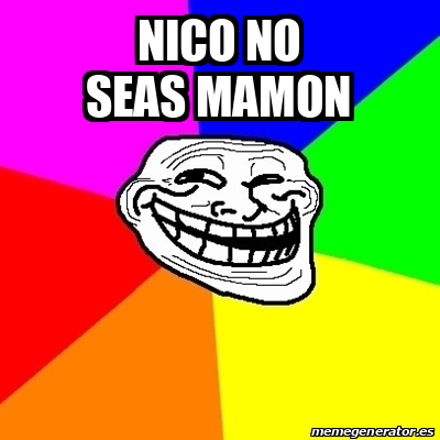 Meme Troll - nico no seas mamon - 32040466