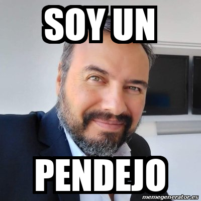 Meme Personalizado - Soy un Pendejo - 32040517
