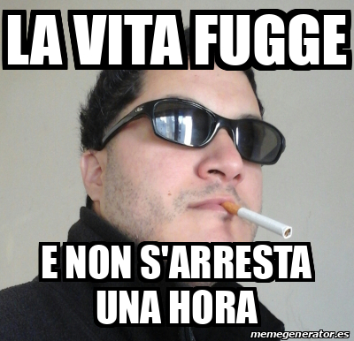 Meme Personalizado - la vita fugge e non s'arresta una hora - 32040676