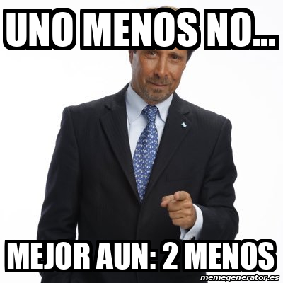 Meme Personalizado - UNO MENOS NO... mEJOR AUN: 2 MENOS - 32040759