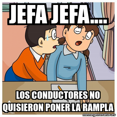 Meme Personalizado - Jefa jefa.... Los conductores no quisieron poner ...