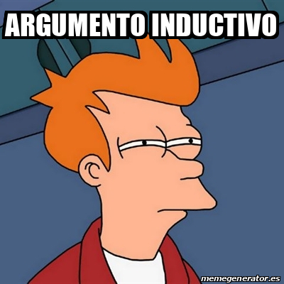 Meme Futurama Fry - Argumento inductivo - 32040934