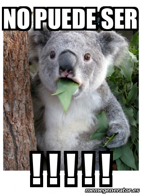Meme Personalizado - no puede ser ! ! ! ! ! - 32041240
