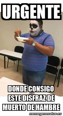 Meme Personalizado - urgente donde consigo este disfraz de muerto de ...