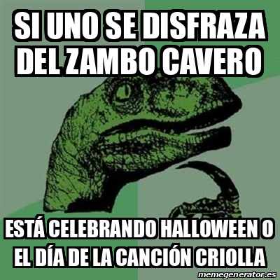 Meme Filosoraptor - Si uno se disfraza del zambo cavero Está celebrando ...