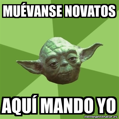 Meme Yoda - MUÉVANSE NOVATOS AQUÍ MANDO YO - 32041770