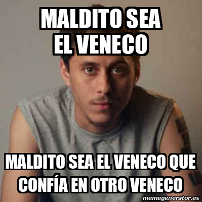 Meme Personalizado - maldito sea el veneco maldito sea el veneco que ...