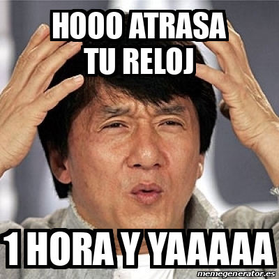 Meme Jackie Chan - Hooo atrasa tu reloj 1 hora y yaaaaa - 32042459
