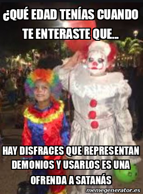 Meme Personalizado - ¿QUÉ EDAD TENÍAS CUANDO TE ENTERASTE QUE... HAY ...