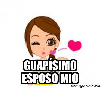 Meme Personalizado - Guapísimo esposo mio - 32042747