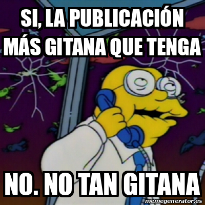 Meme Personalizado - Si, la publicación más gitana que tenga No. No tan ...