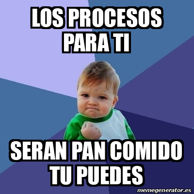 Meme Bebe Exitoso - Los procesos para ti seran pan comido tu puedes ...
