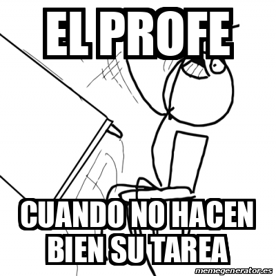 Meme Desk Flip Rage Guy - el profe cuando no hacen bien su tarea - 32043758