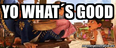 Meme Personalizado - YO WHAT´S GOOD - 32043820