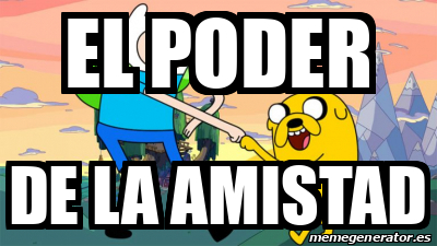 Meme Personalizado - El poder de la amistad - 32044047
