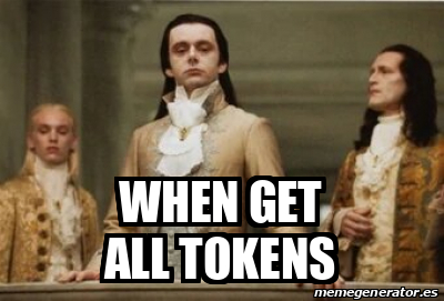 Meme Personalizado - WHEN GET ALL TOKENS - 32044089