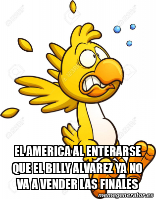 Meme Personalizado - el america al enterarse que el billy alvarez ya no ...