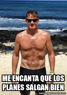 Meme Personalizado - me encanta que los planes salgan bien - 32044864