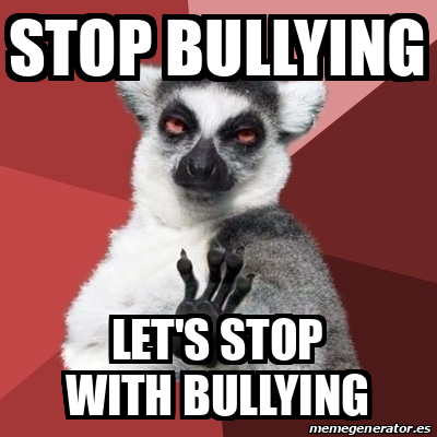 Meme Chill Out Lemur - stop bULLYING let's stop with bullying - 32044923