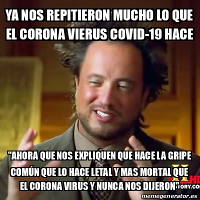 Meme Ancient Aliens - ya nos repitieron mucho lo que el corona vierus ...