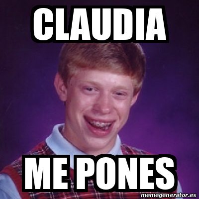 Meme Bad Luck Brian - Claudia Me pones - 32045220