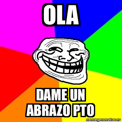Meme Troll - Ola Dame un abrazo pto - 32045633
