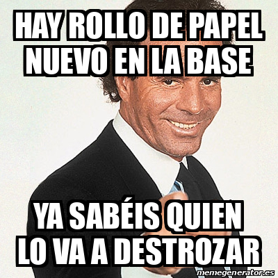 Meme Julio Iglesias - Hay rollo de papel nuevo en la base Ya sabéis ...