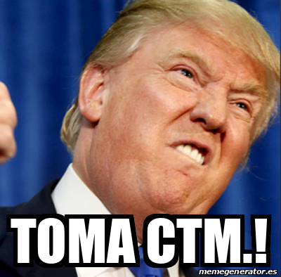 Meme Personalizado - Toma ctm.! - 32045885